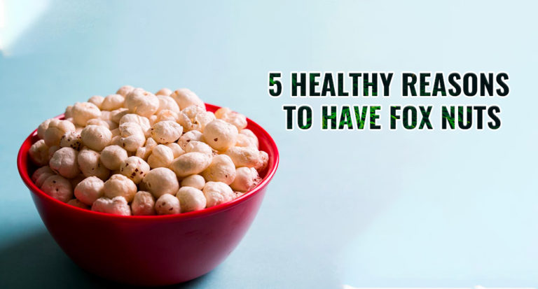 5 Healthy Reasons to Have Fox Nuts Local Verandah